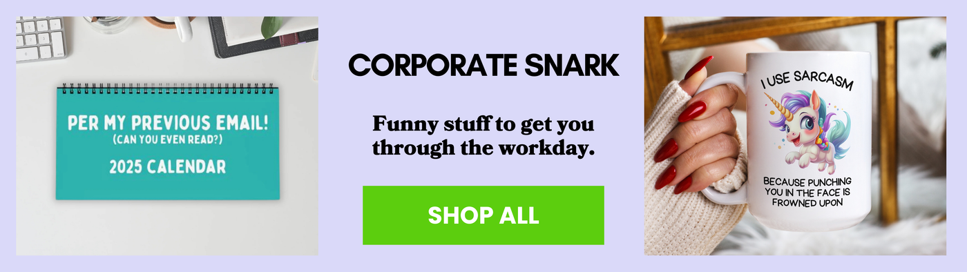 Corporate Snark - Funny Stuff To Get You Through The Workday